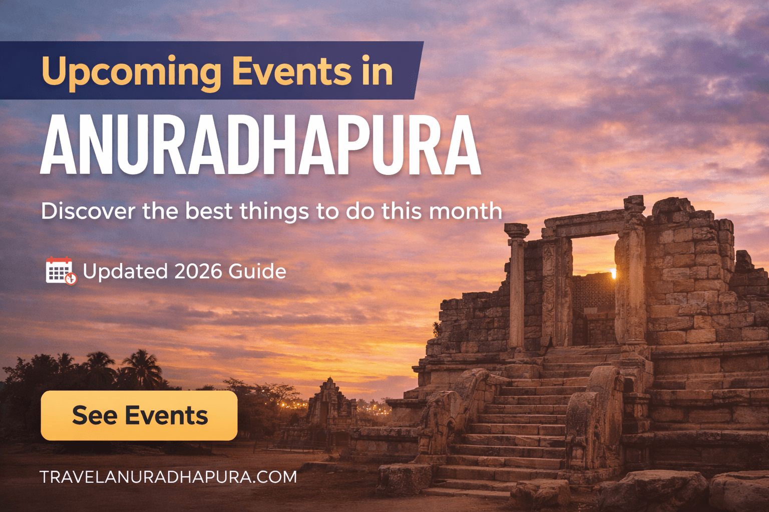 Upcoming Events in Anuradhapura (2026 Guide) – Things to Do This Month